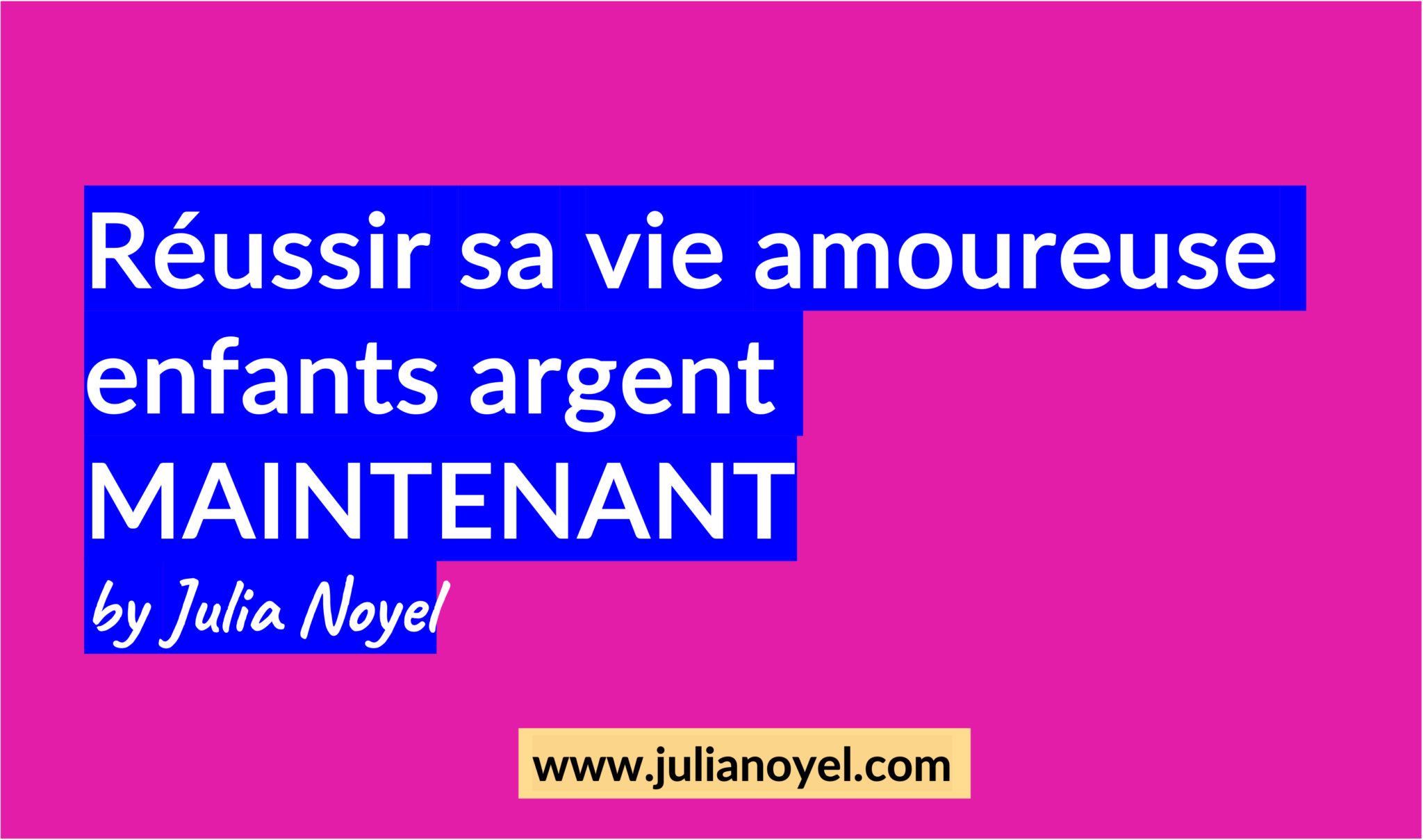 Réussir sa vie amoureuse enfants argent MAINTENANT - Julia Noyel