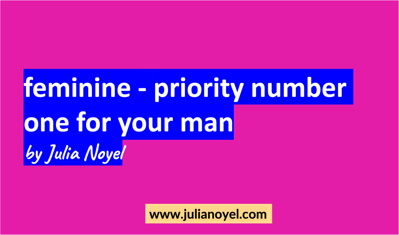feminine - priority number one for your man - Julia Noyel I Coaching
